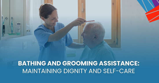 Bathing and Grooming Assistance: Maintaining Dignity and Self-Care